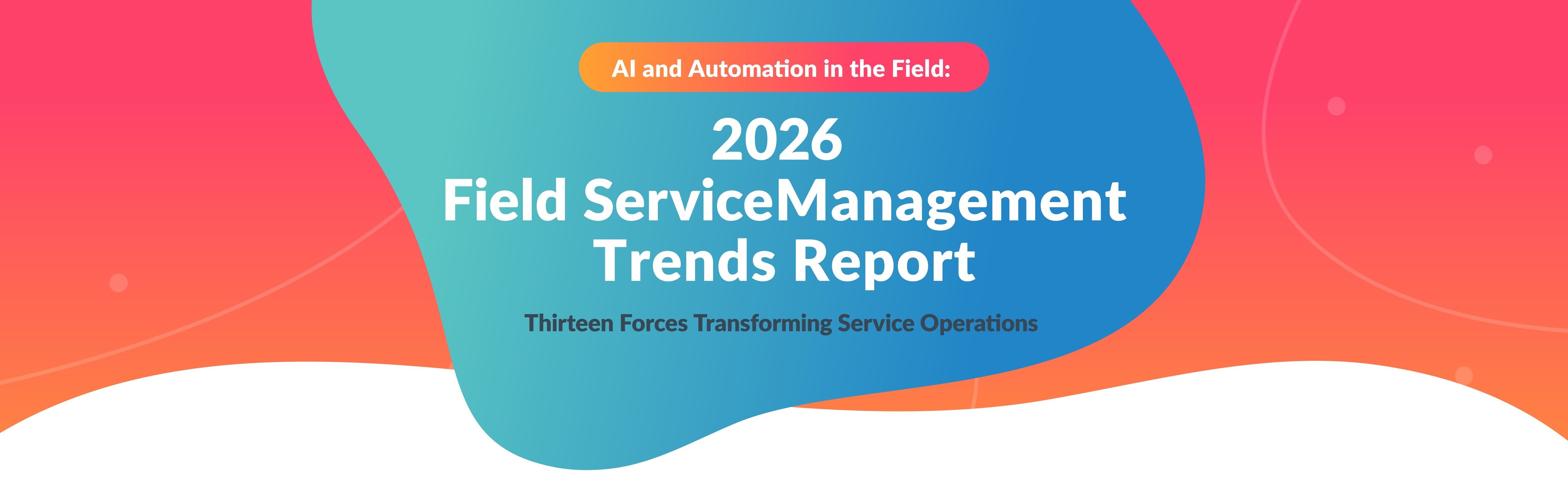 2026 Field Service Management Trends Report